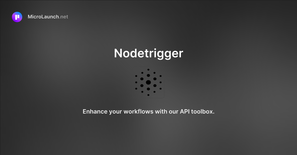 Nodetrigger is now on Microlaunch
