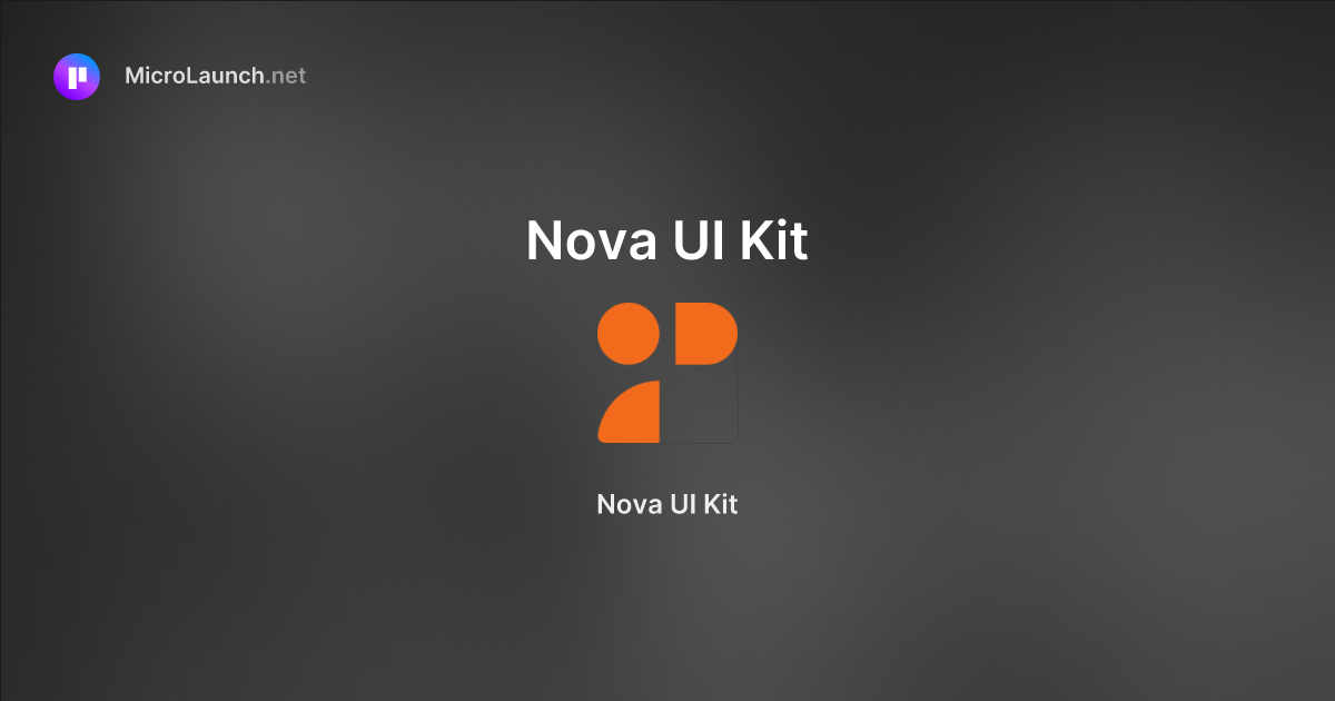 Nova UI Kit is now on Microlaunch