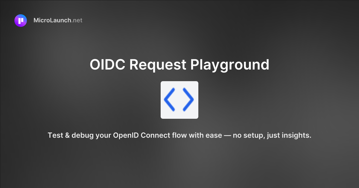 OIDC Request Playground is now on Microlaunch