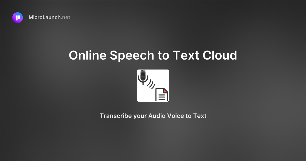 Online Speech to Text Cloud is now on Microlaunch