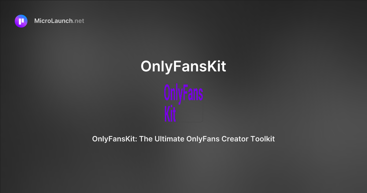OnlyFansKit is now on Microlaunch