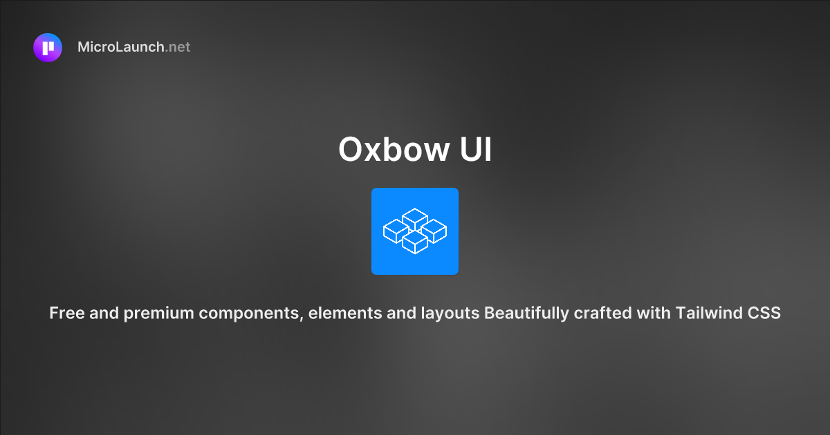 Oxbow UI is now on Microlaunch