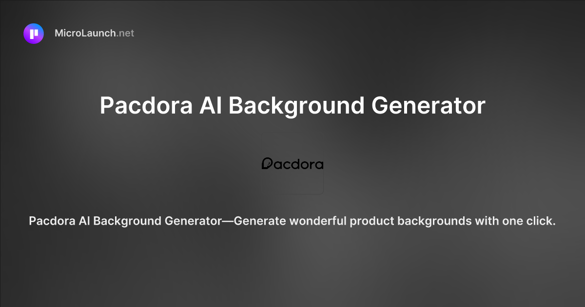 Pacdora AI Background Generator is now on Microlaunch