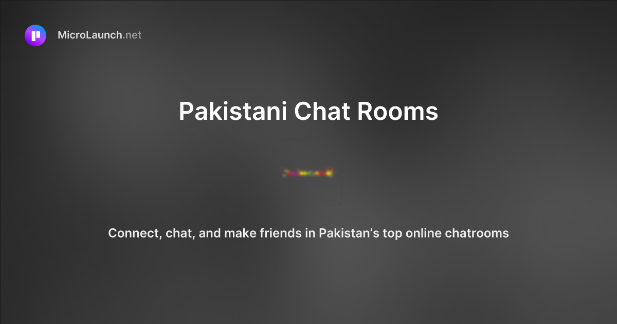Pakistani Chat Rooms is now on Microlaunch
