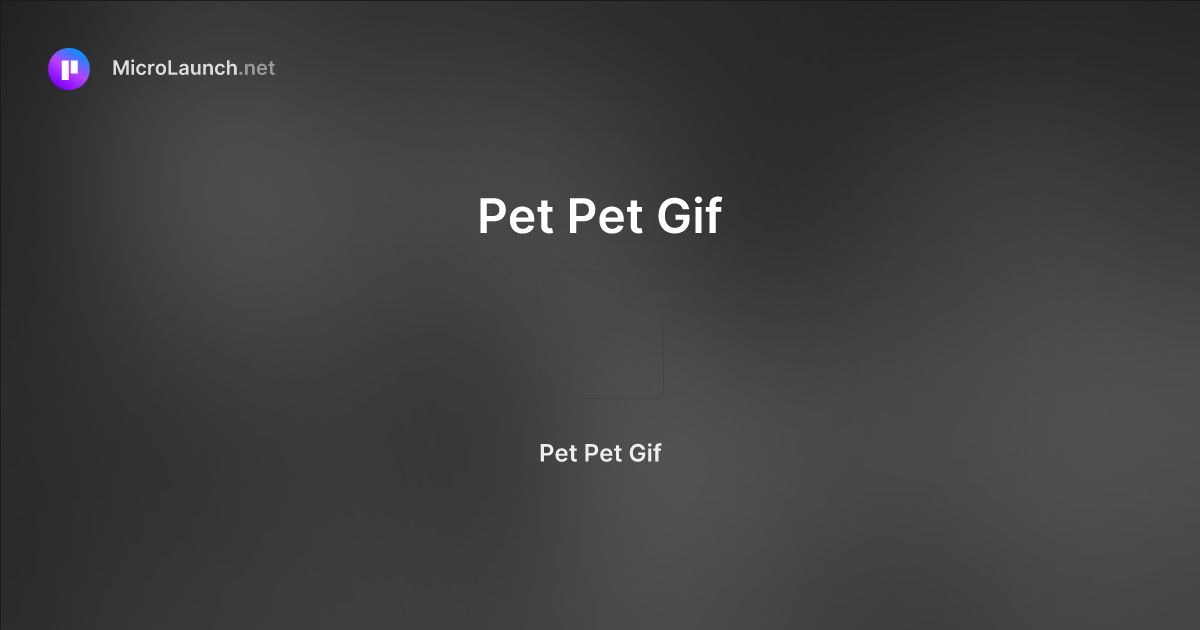 Pet Pet Gif is now on Microlaunch