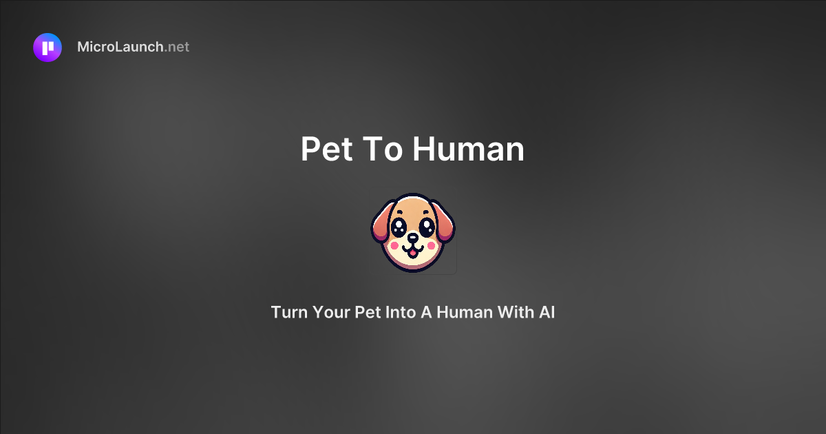 Pet To Human is now on Microlaunch