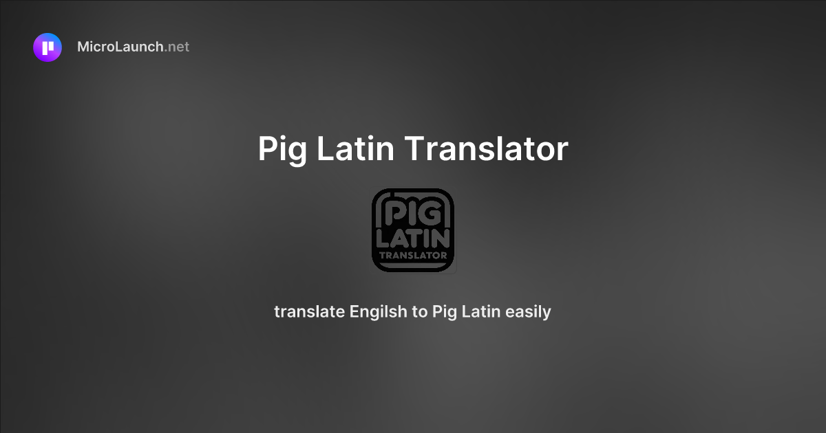 Pig Latin Translator is now on Microlaunch