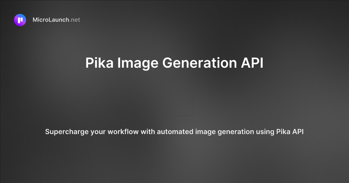 Pika Image Generation API is now on Microlaunch