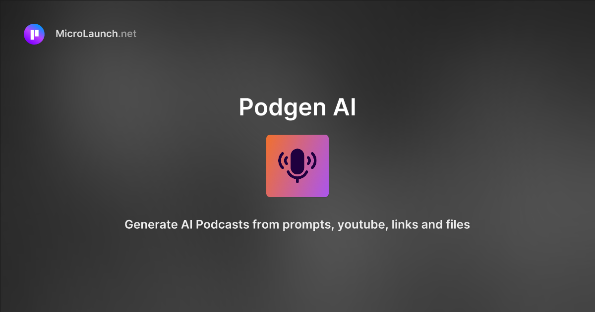 Podgen AI is now on Microlaunch