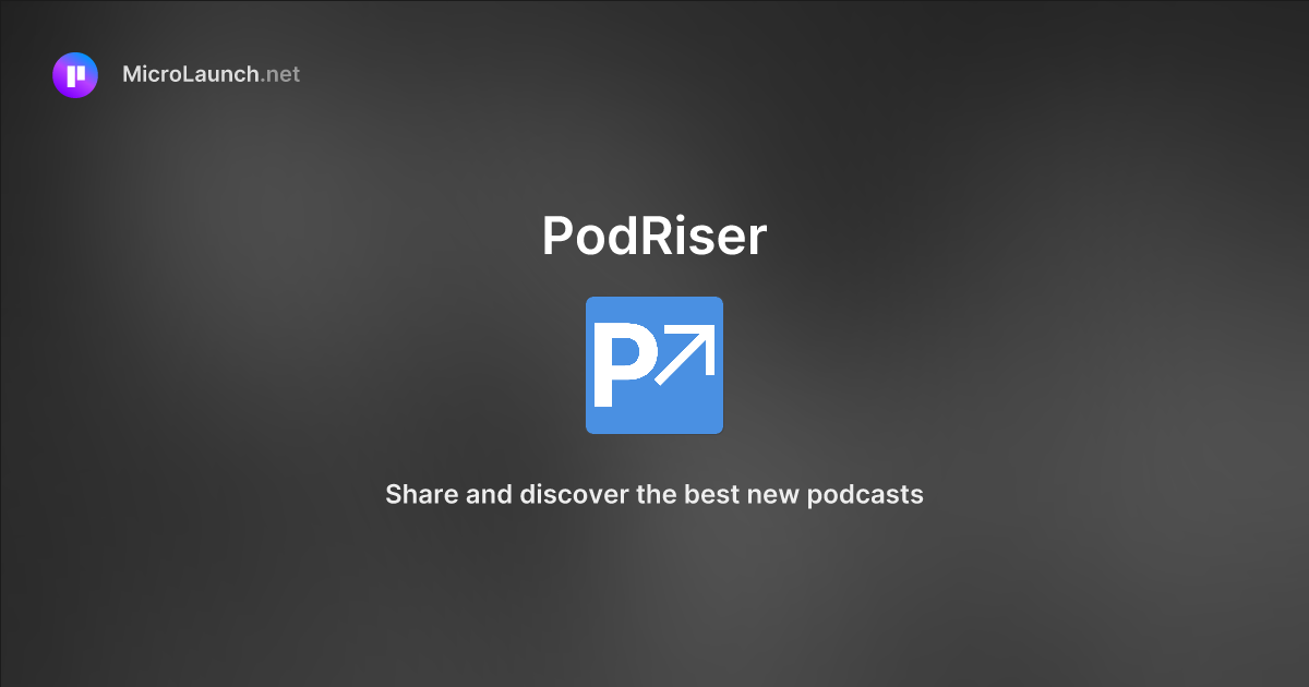 PodRiser is now on Microlaunch