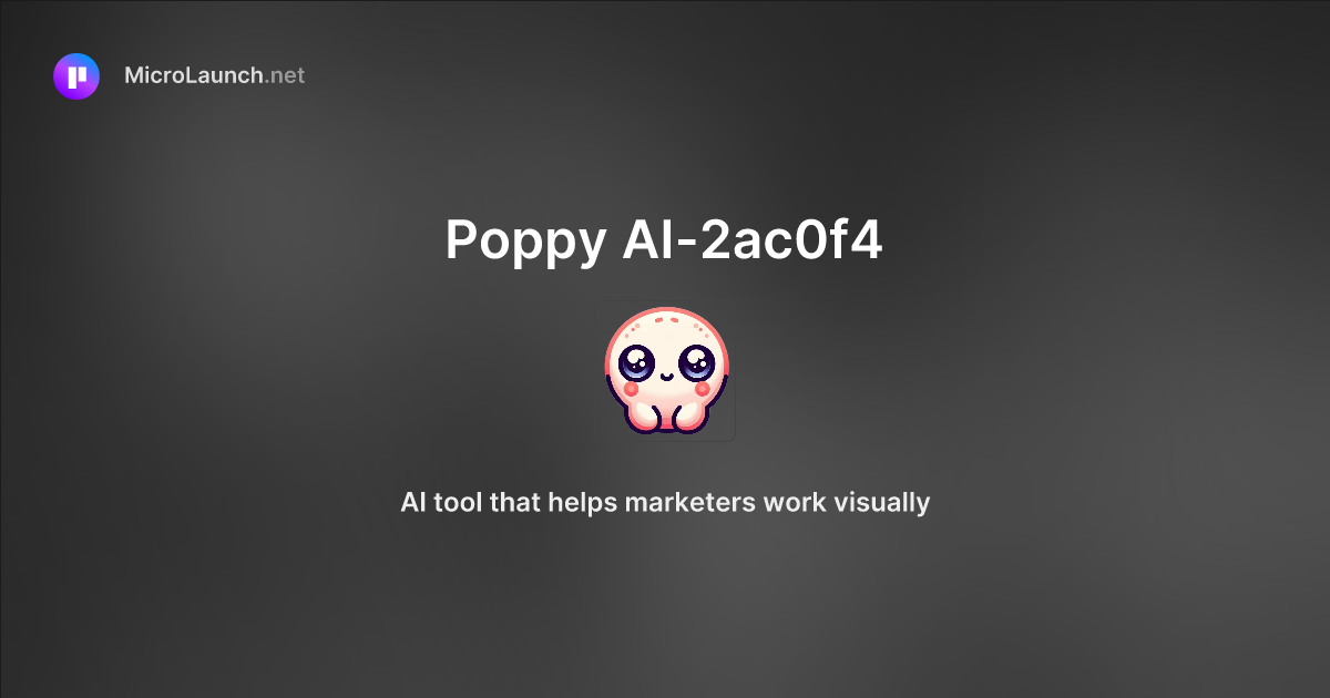 Poppy AI-2ac0f4 is now on Microlaunch