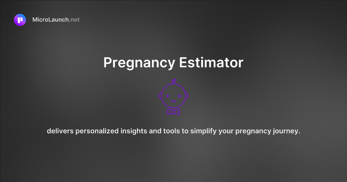 Pregnancy Estimator is now on Microlaunch