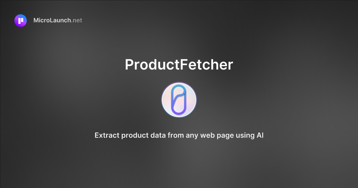ProductFetcher is now on Microlaunch