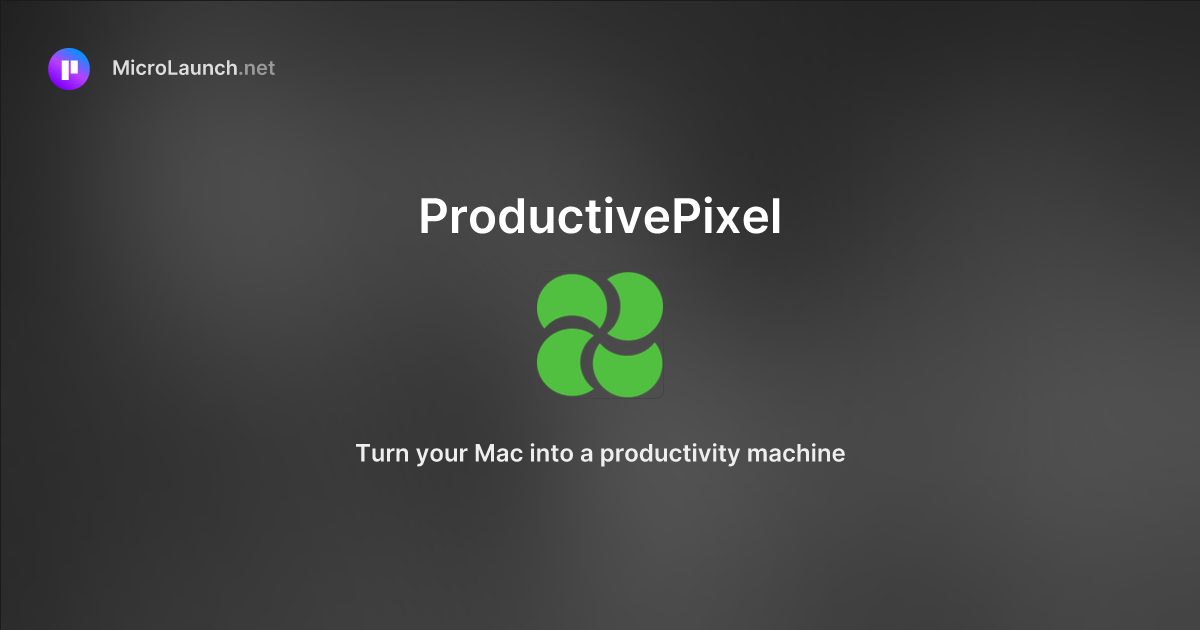 ProductivePixel is now on Microlaunch