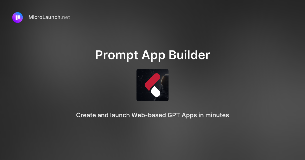 Prompt App Builder is now on Microlaunch