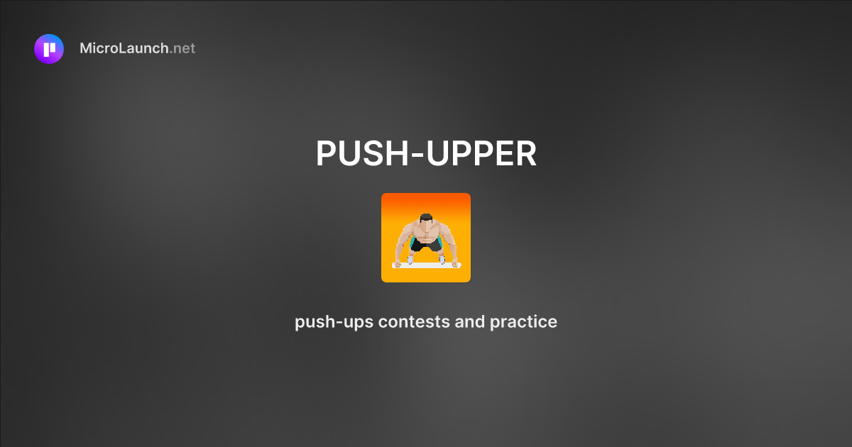 PUSH-UPPER is now on Microlaunch