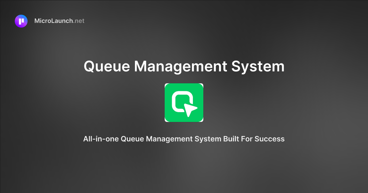 Queue Management System is now on Microlaunch