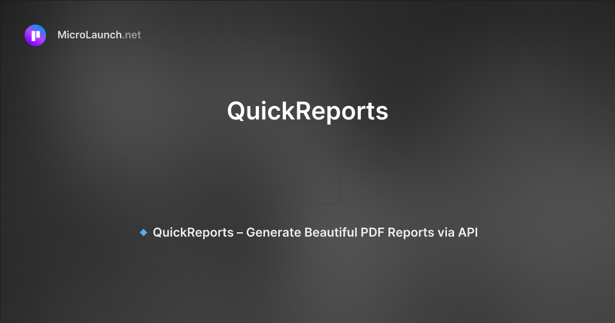 QuickReports is now on Microlaunch
