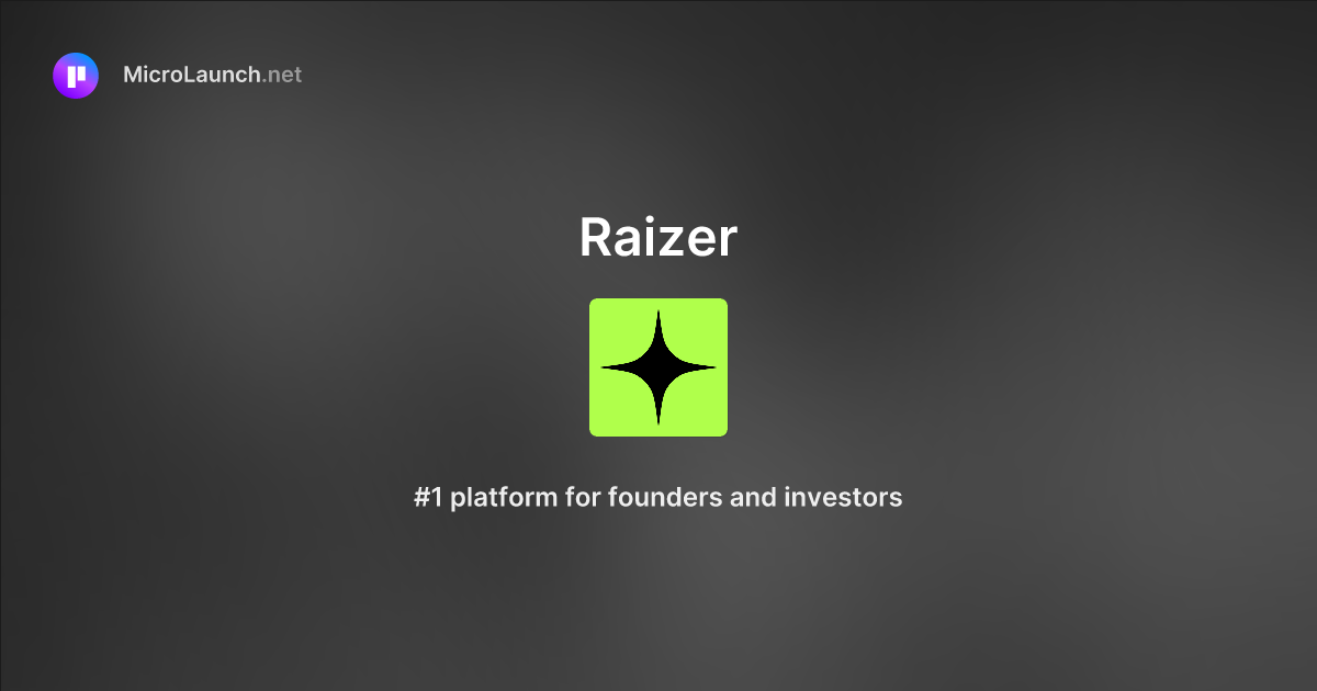 Raizer is now on Microlaunch