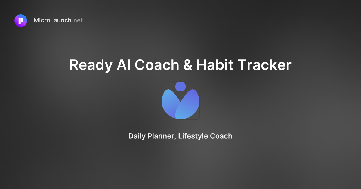 Ready AI Coach & Habit Tracker is now on Microlaunch