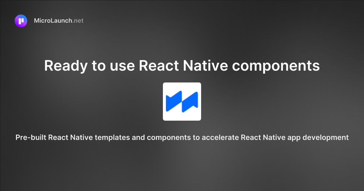 Ready to use React Native components is now on Microlaunch