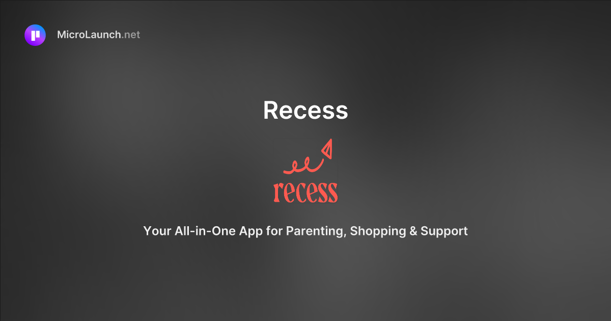 Recess is now on Microlaunch