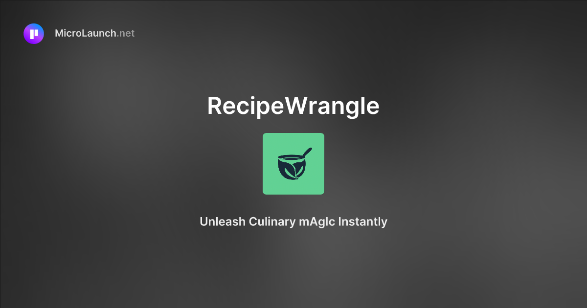 RecipeWrangle is now on Microlaunch