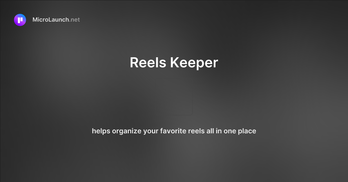 Reels Keeper is now on Microlaunch