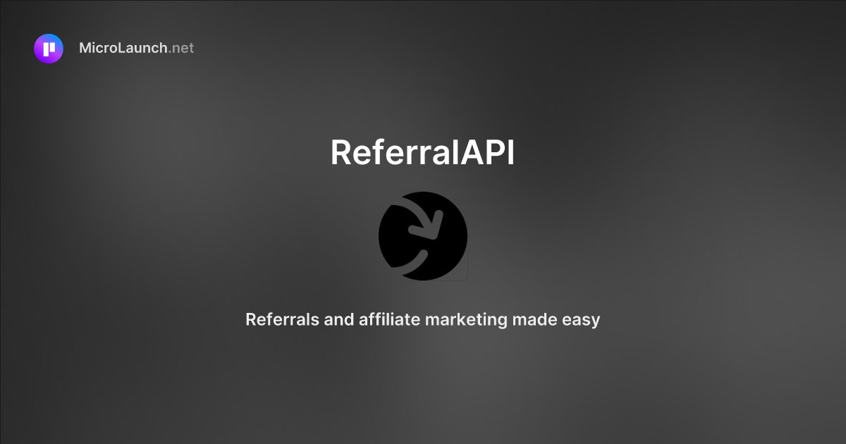 ReferralAPI is now on Microlaunch