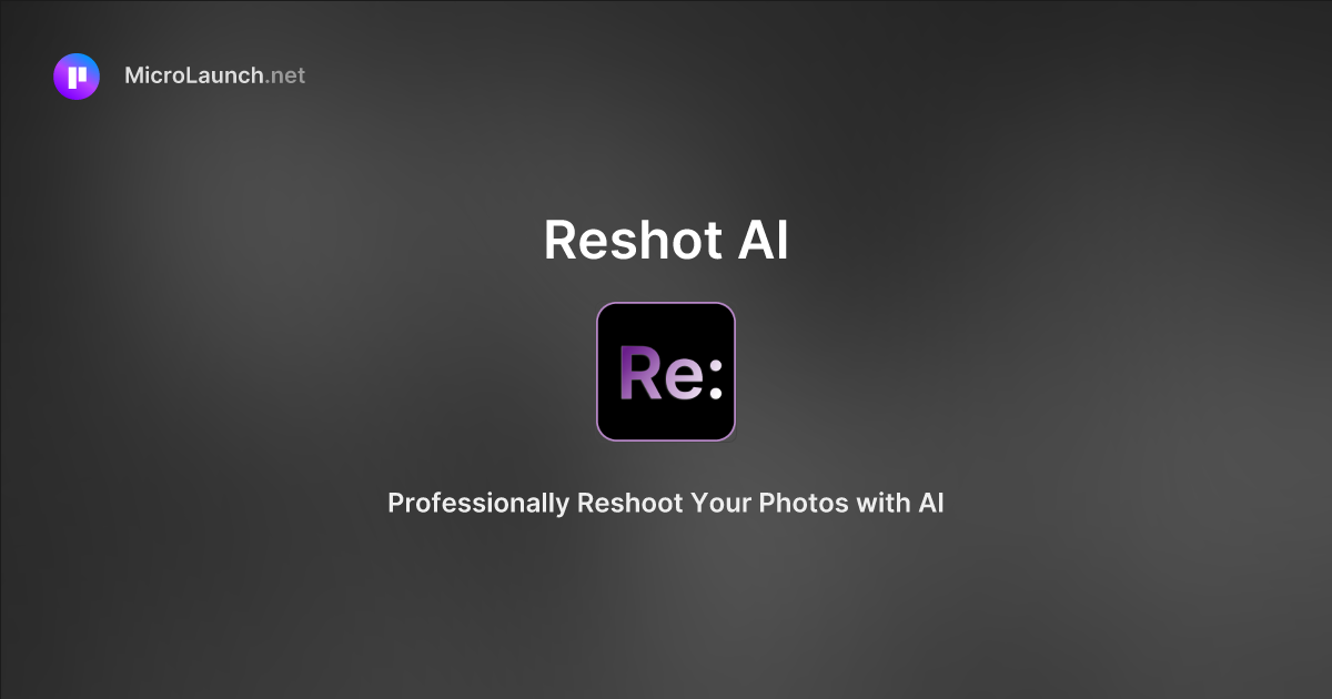 Reshot AI is now on Microlaunch