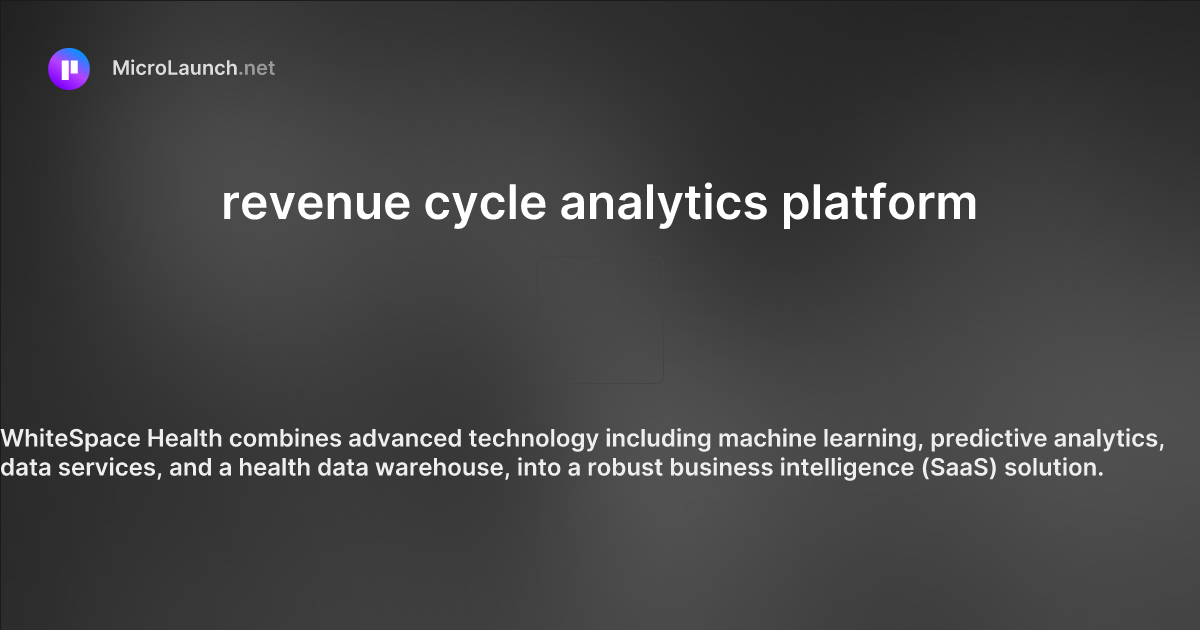Revenue cycle analytics platform is now on Microlaunch