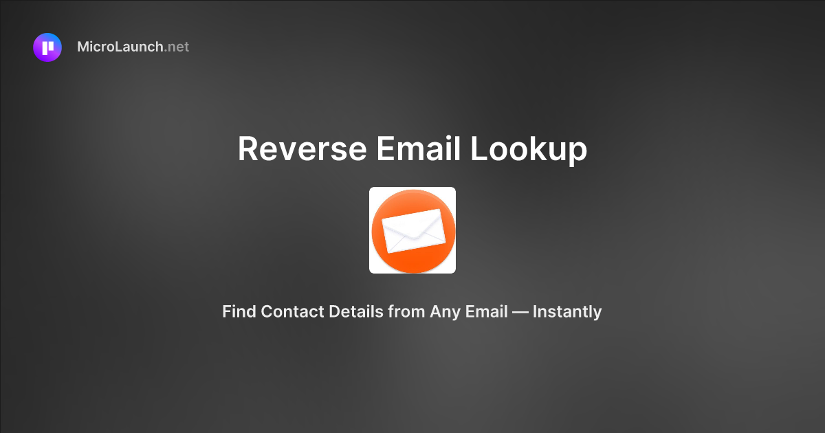 Reverse Email Lookup is now on Microlaunch