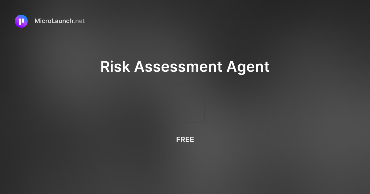 Risk Assessment Agent is now on Microlaunch