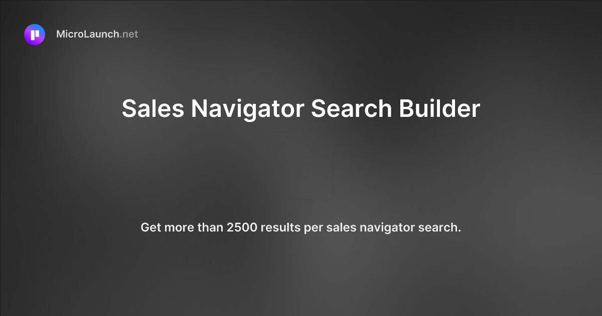 Sales Navigator Search Builder is now on Microlaunch