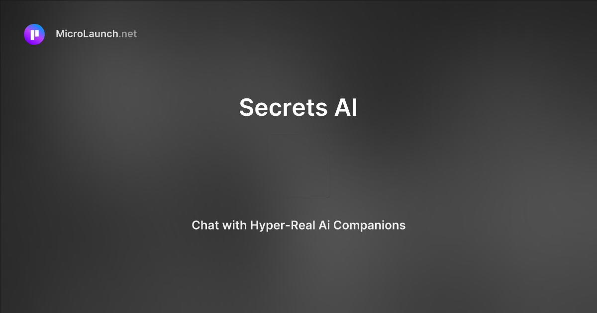 Secrets AI is now on Microlaunch
