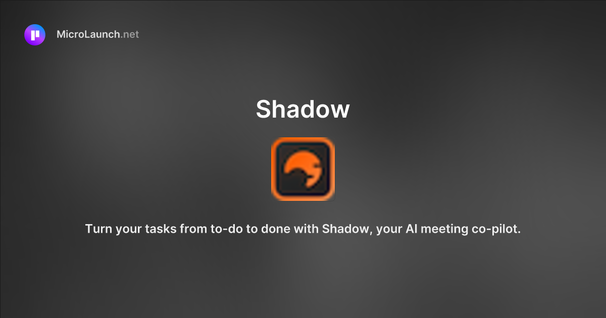 Shadow is now on Microlaunch