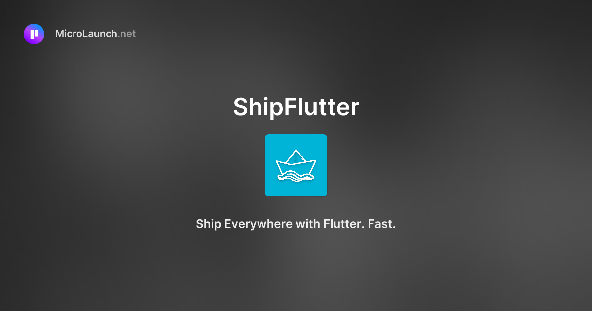ShipFlutter is now on Microlaunch
