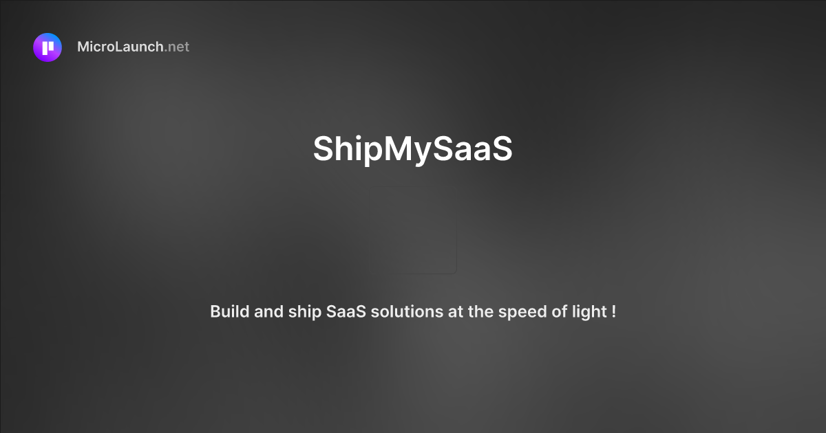 ShipMySaaS is now on Microlaunch