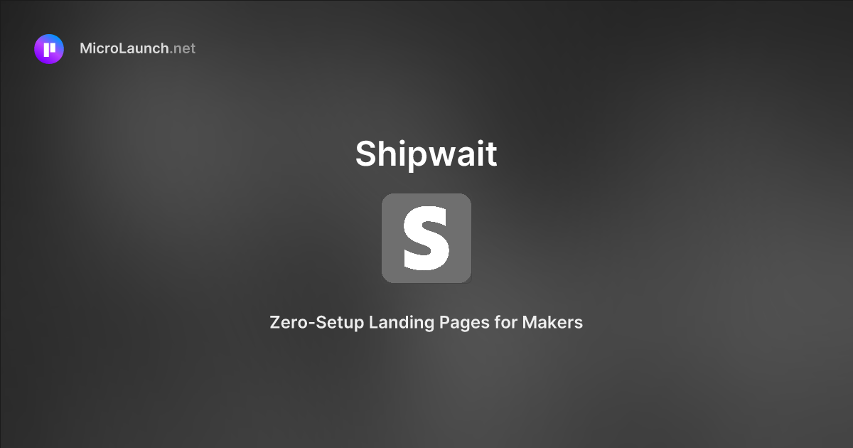 Shipwait is now on Microlaunch