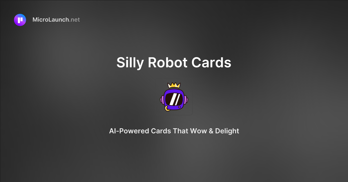 Silly Robot Cards is now on Microlaunch