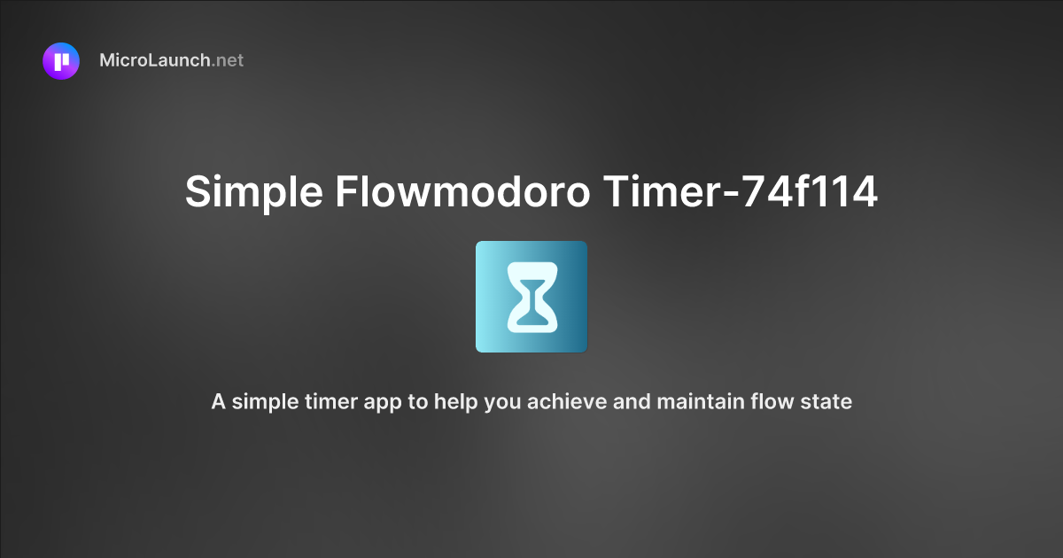 Simple Flowmodoro Timer-74f114 is now on Microlaunch