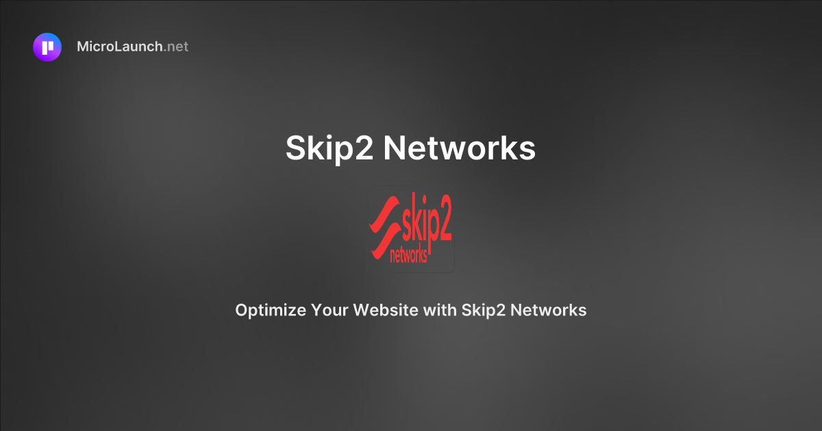 Skip2 Networks is now on Microlaunch