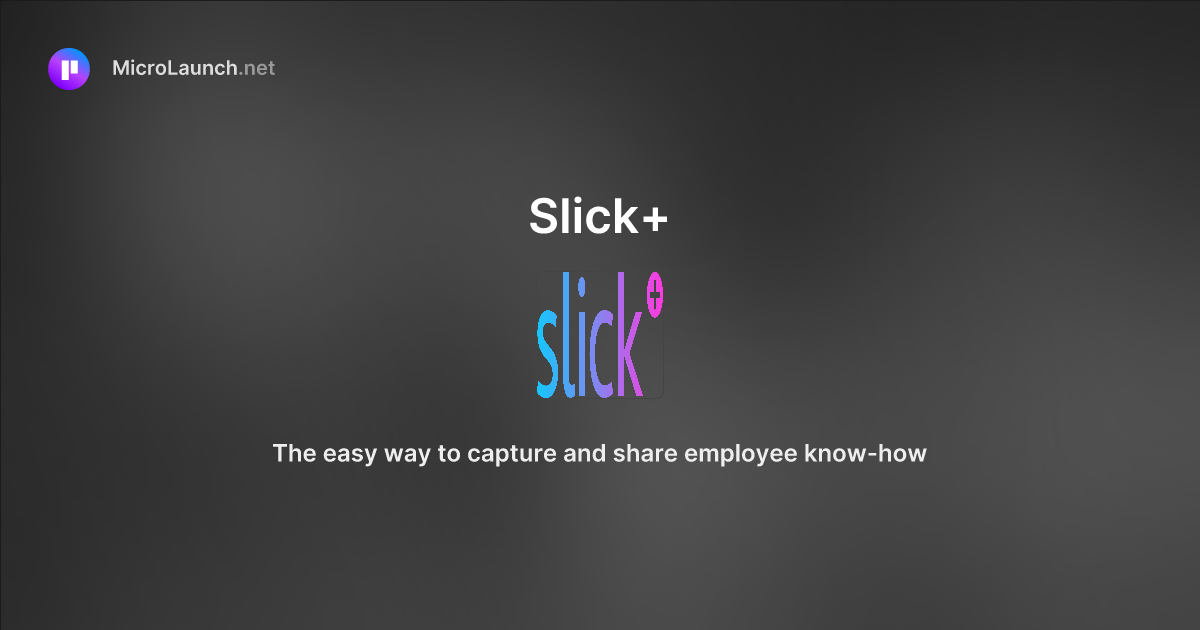 Slick+ is now on Microlaunch