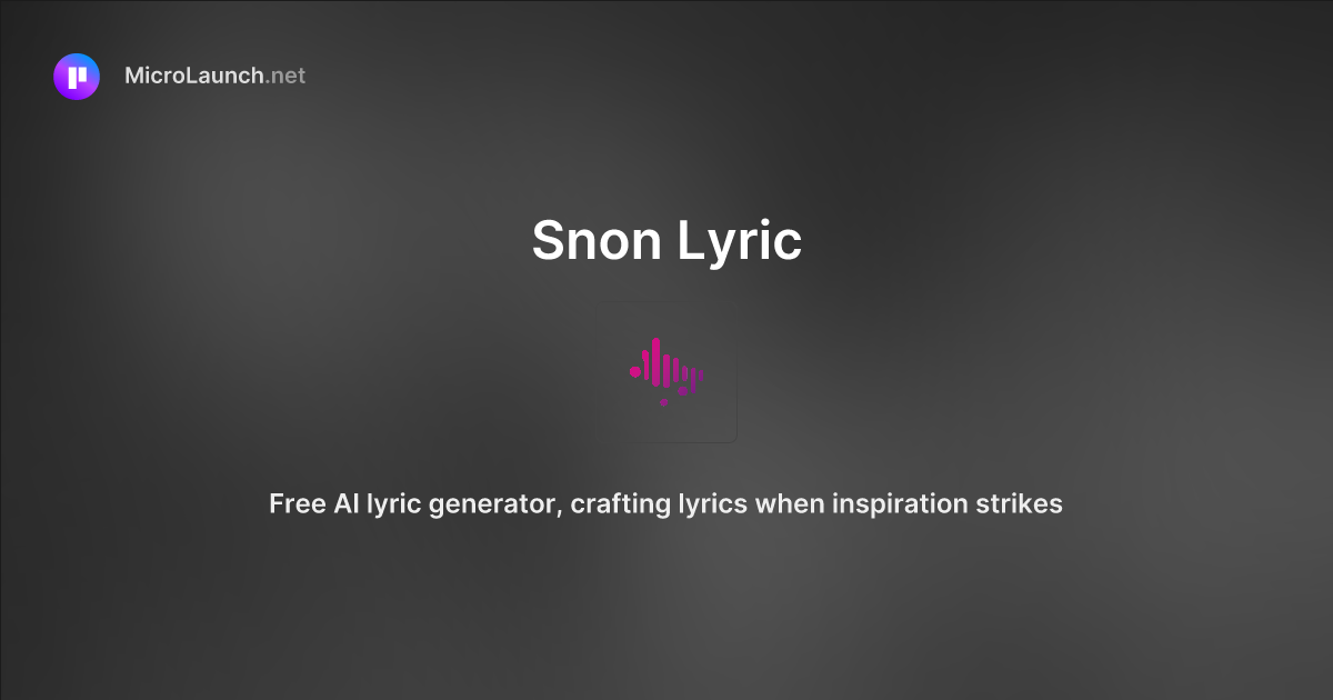 Snon Lyric is now on Microlaunch