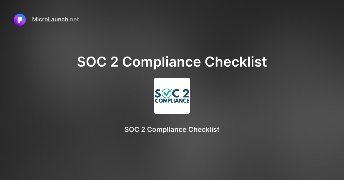 SOC 2 Compliance Checklist is now on Microlaunch