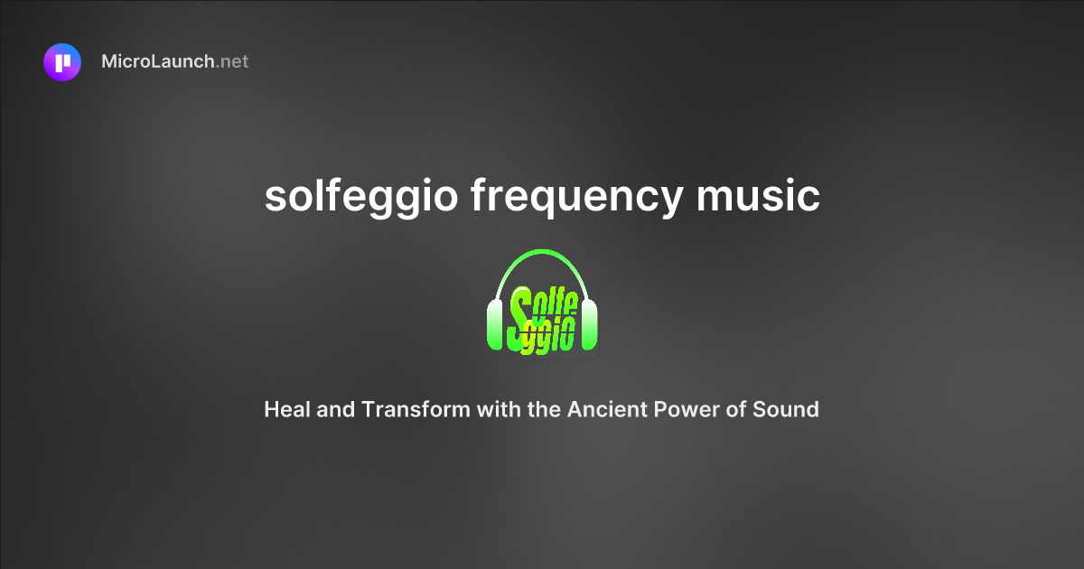 solfeggio frequency music is now on Microlaunch