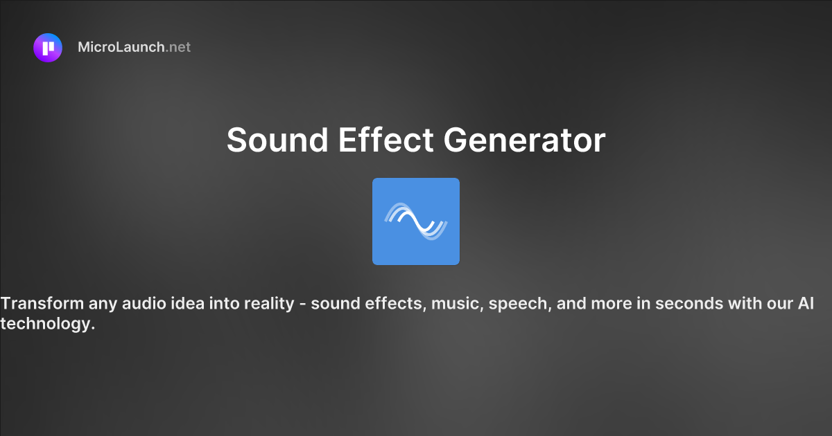 Sound Effect Generator is now on Microlaunch
