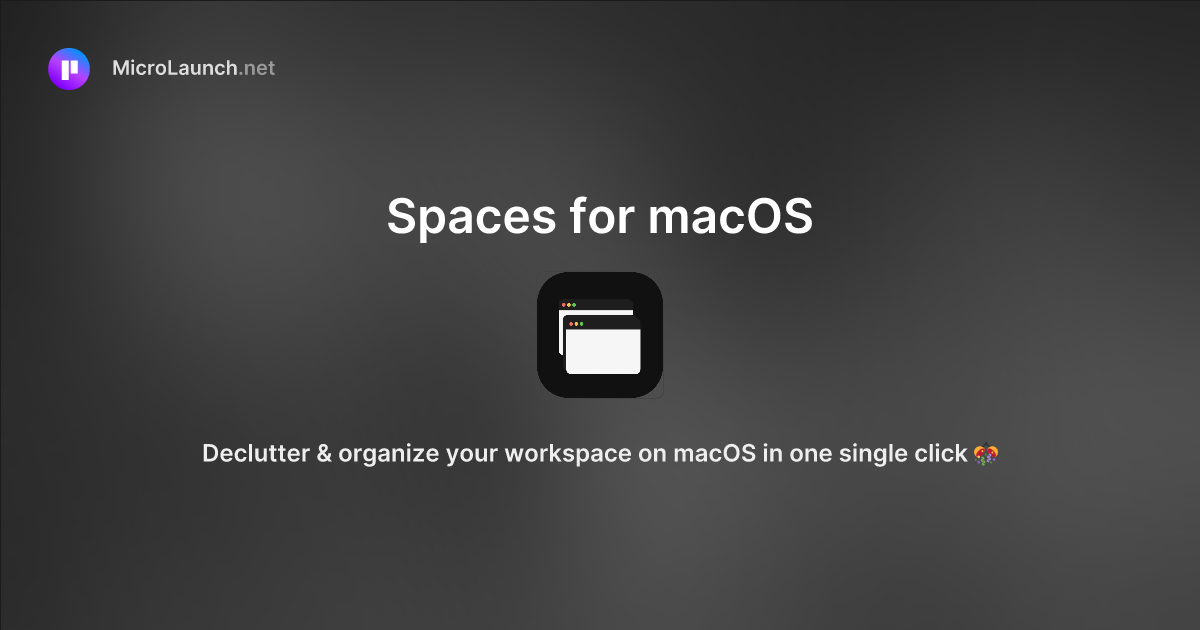 Spaces for macOS is now on Microlaunch