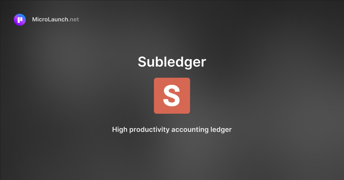 Subledger is now on Microlaunch