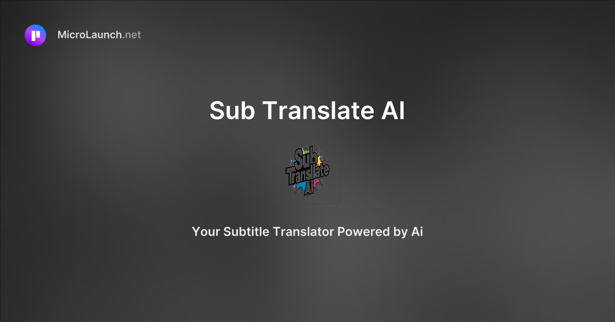 Sub Translate AI is now on Microlaunch